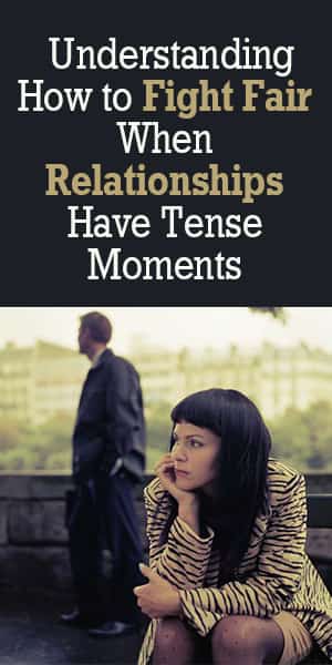 Understanding How to Fight Fair When Relationships Have Tense Moments